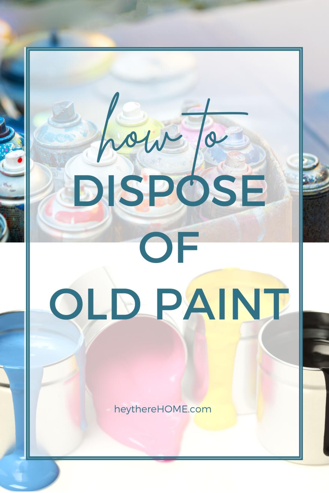 How To Dispose Of Old Paint - Your Ultimate Guide
